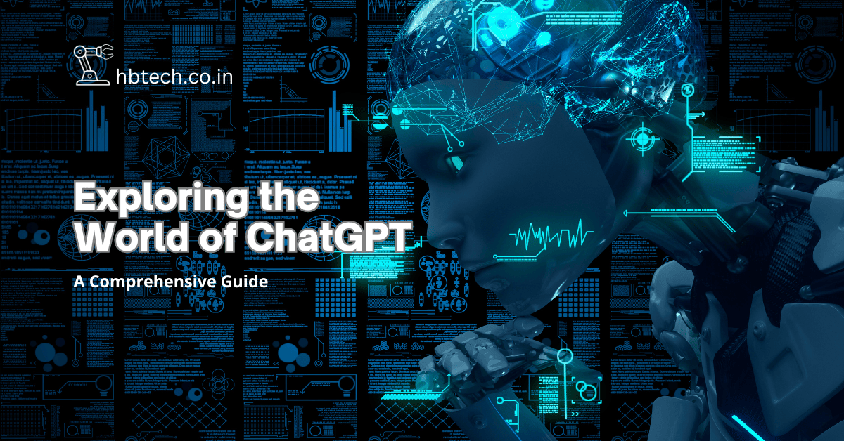 Exploring the World of ChatGPT: A Comprehensive Guide - HB Tech