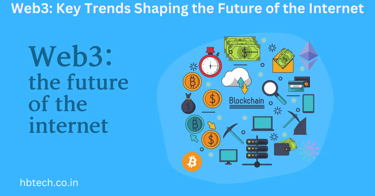 Web3: Key Trends Shaping the Future of the Internet - HB Tech