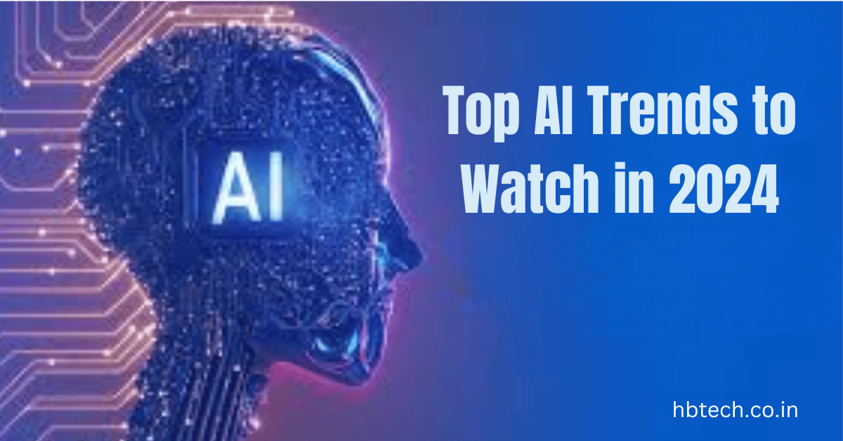 Top AI Trends to Watch in 2024 - HB Tech