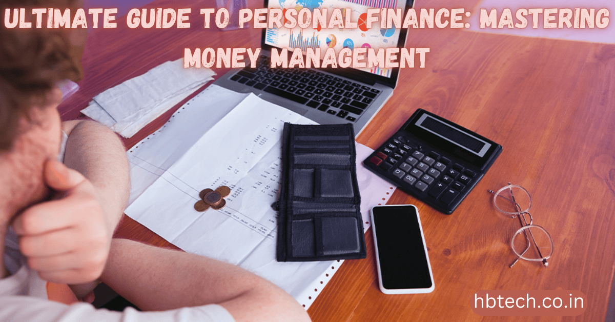 Ultimate Guide to Personal Finance: Mastering Money Management - HB Tech