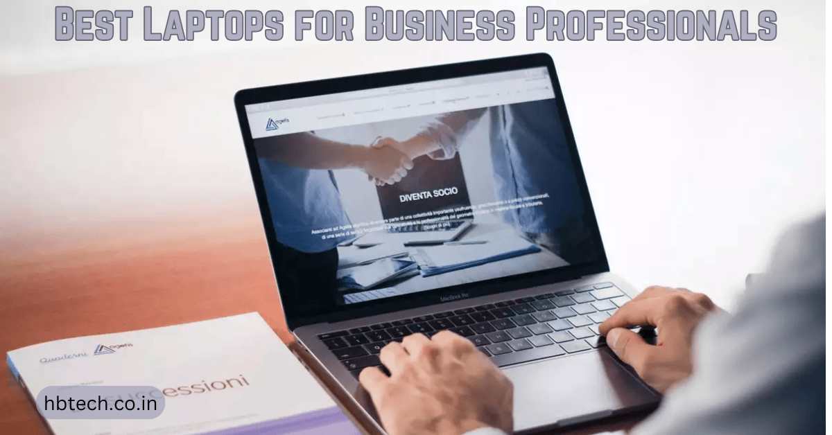 Best Laptops for Business Professionals - HB Tech