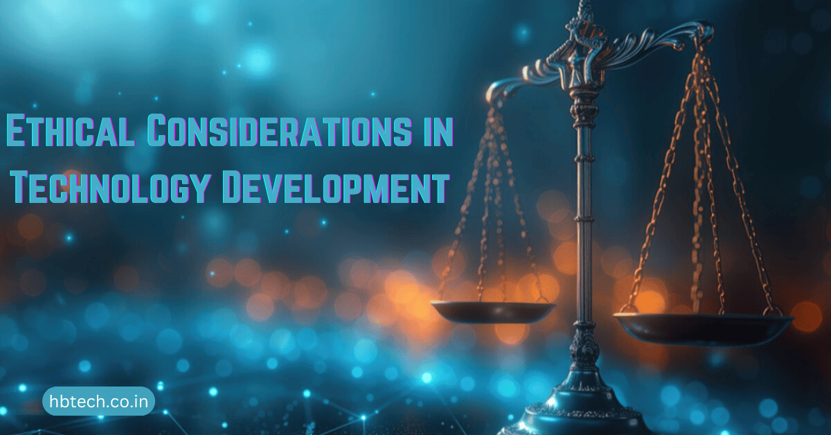 Ethical Considerations in Technology Development - HB Tech