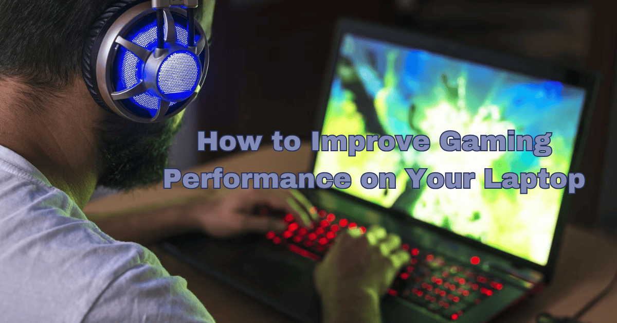 How to Improve Gaming Performance on Your Laptop - HB Tech