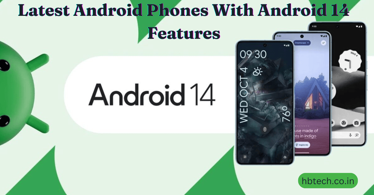 Latest Android Phones With Android 14 Features - HB Tech