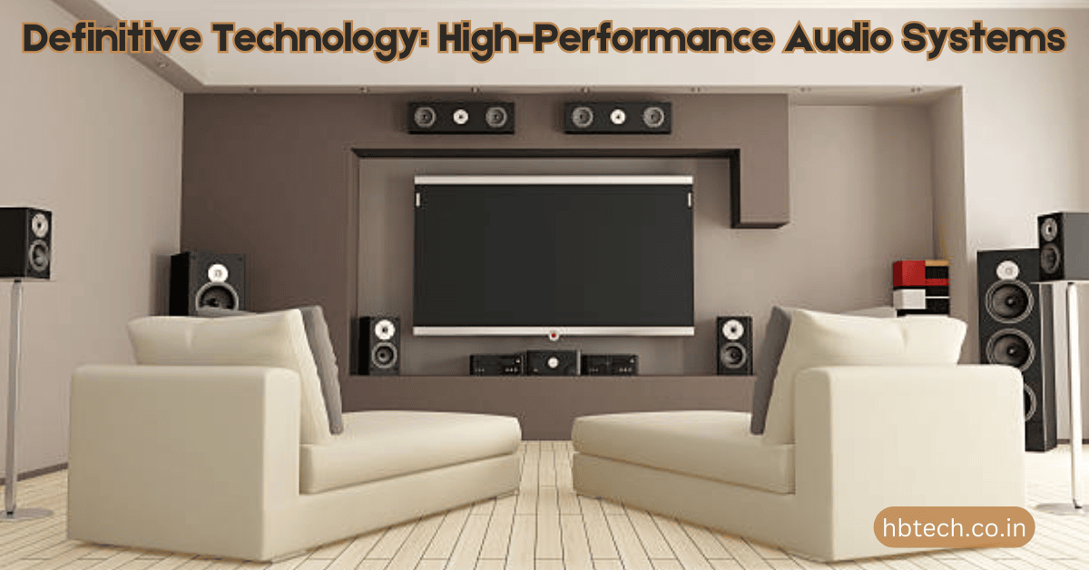Definitive Technology: High-Performance Audio Systems - HB Tech