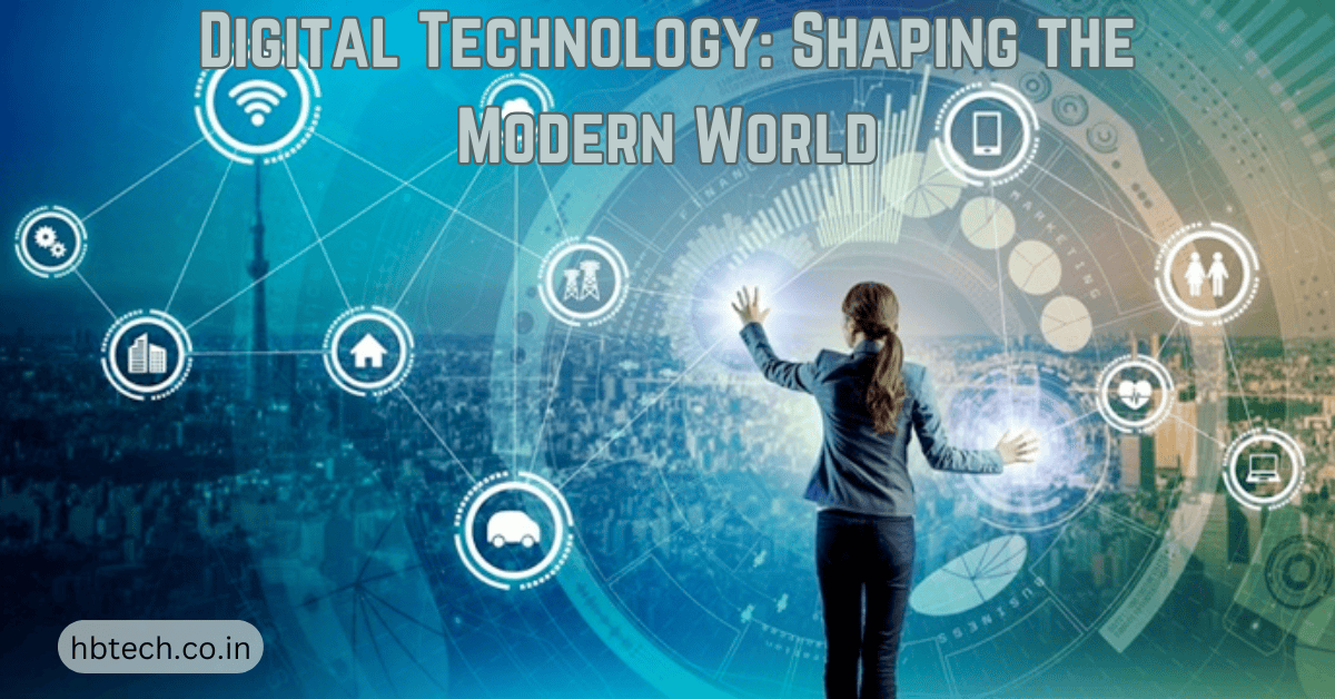Digital Technology: Shaping the Modern World - HB Tech
